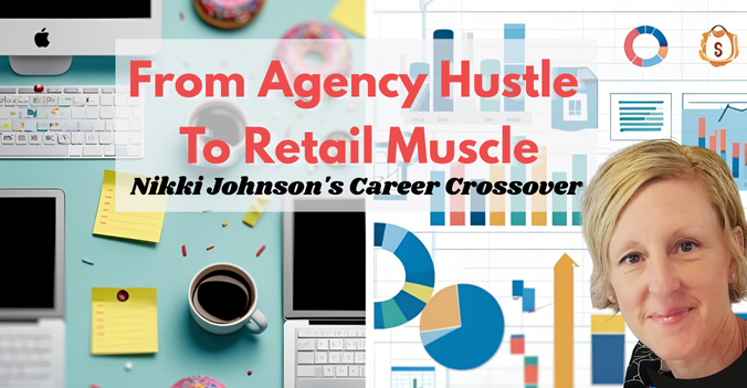 From Agency Hustle to Retail Muscle: Nikki Johnson's Career Crossover